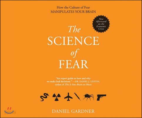 The Science of Fear: Why We Fear the Things We Should Not- And Put ...