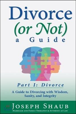 Divorce (or Not) a Guide Part I: Divorce: A Guide to Divorcing with ...