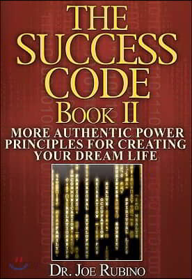 The Success Code, Book II: More Authentic Power Principles for Creating ...