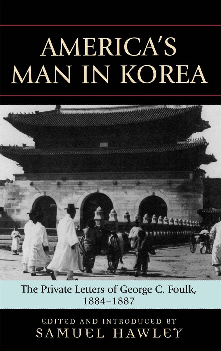 America's Man in Korea: The Private Letters of George C. Foulk, 1884 ...