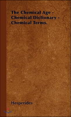 The Chemical Age - Chemical Dictionary - Chemical Terms. - 예스24