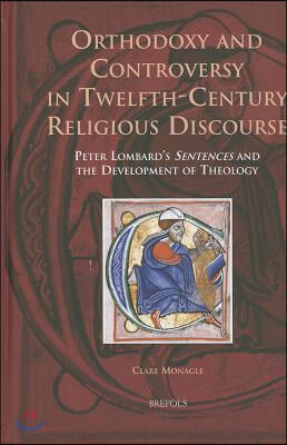 Orthodoxy and Controversy in Twelfth-Century Religious Discourse: Peter ...