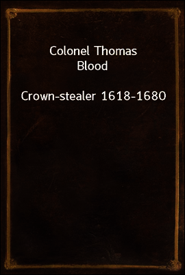 [전자책] Colonel Thomas Blood Crown-stealer 1618-1680 - 예스24