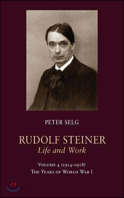 Rudolf Steiner, Life and Work: 1914-1918: The Years of World War I - 예스24