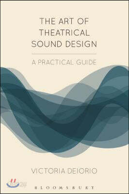 The Art of Theatrical Sound Design: A Practical Guide - YES24