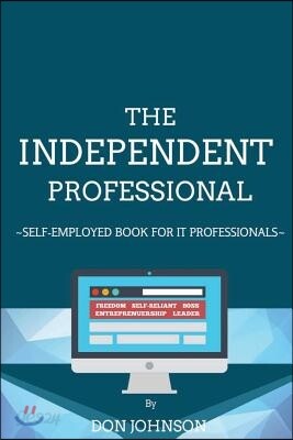 The Independent Professional: Self-Employed Book for It Professionals ...