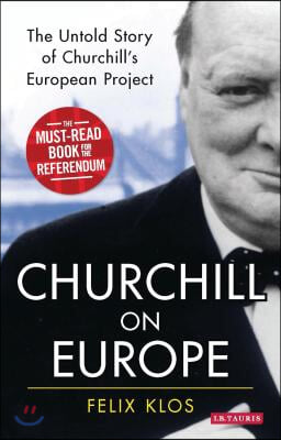 Churchill on Europe: The Untold Story of Churchill's European Project ...