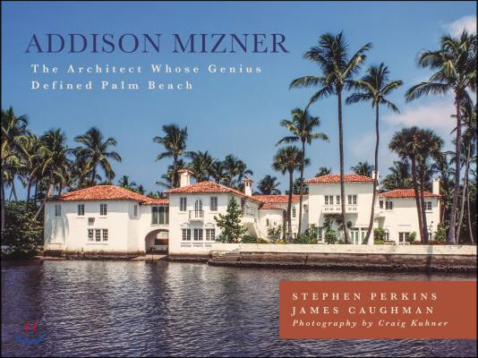Addison Mizner: The Architect Whose Genius Defined Palm Beach - 예스24