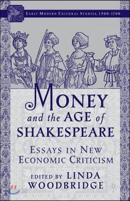 Money and the Age of Shakespeare: Essays in New Economic Criticism ...