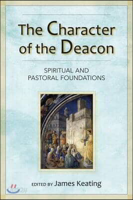 The Character of the Deacon: Spiritual and Pastoral Foundations - 예스24