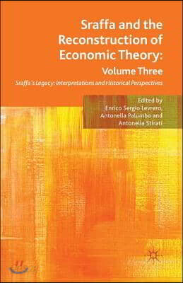 Sraffa and the Reconstruction of Economic Theory: Volume Three: Sraffa ...