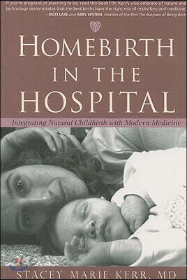 Homebirth in the Hospital: Integrating Natural Childbirth with Modern ...