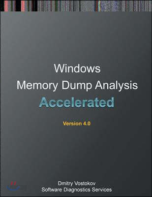 Accelerated Windows Memory Dump Analysis: Training Course Transcript and Windbg Practice ...