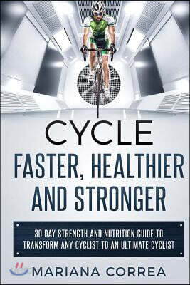 CYCLE FASTER, HEALTHIER And STRONGER: 30 DAY STRENGTH AND NUTRITION ...