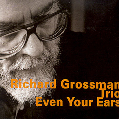 Richard Grossman Trio - Even Your Ears - 예스24