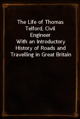 [전자책] The Life of Thomas Telford, Civil Engineer With an Introductory ...