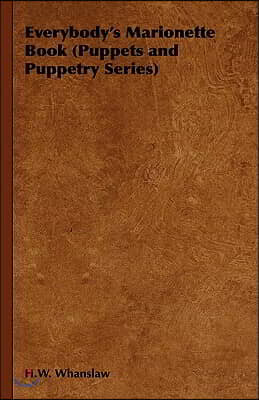 Everybody's Marionette Book (Puppets and Puppetry Series) - 예스24