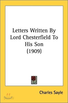 Letters Written by Lord Chesterfield to His Son (1909) - 예스24