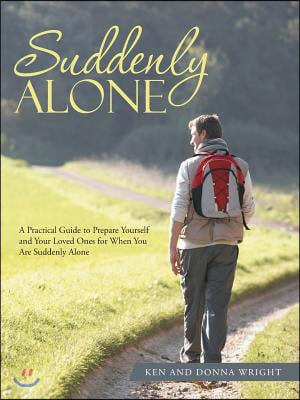 Suddenly Alone: A Practical Guide to Prepare Yourself and Your Loved ...