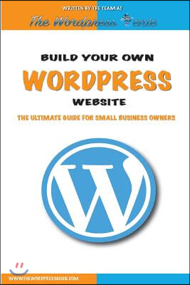 Build your own Wordpress website: An ultimate guide for small business owners - 예스24