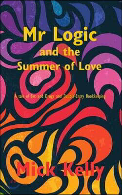 Mr Logic and The Summer of Love: A tale of Sex and Drugs and Double ...