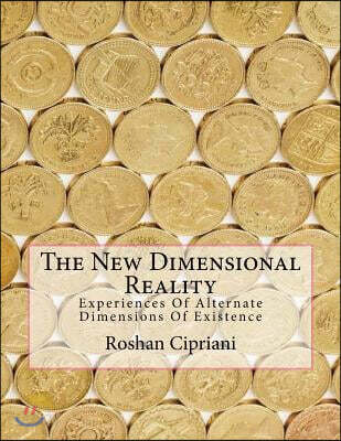 The New Dimensional Reality: Experiences of Alternate Dimensions of ...