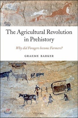 The Agricultural Revolution in Prehistory: Why Did Foragers Become ...