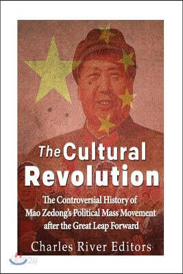 The Cultural Revolution: The Controversial History of Mao Zedong's ...