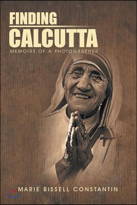 Finding Calcutta: Memoirs of a Photographer - 예스24