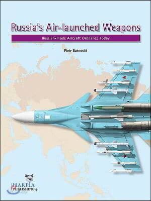 Russia's Air-Launched Weapons: Russian-Made Aircraft Ordnance Today - 예스24