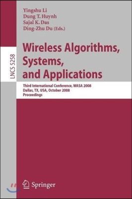 Wireless Algorithms, Systems, and Applications: Third International Conference, Wasa 2008 ...