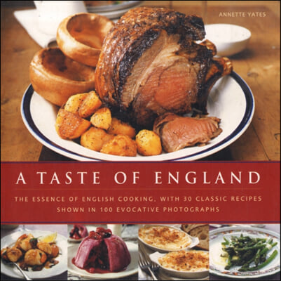A Taste of England: The Essence of English Cooking, with 30 Classic ...