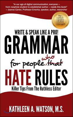 Grammar For People Who Hate Rules: Killer Tips From The Ruthless Editor ...