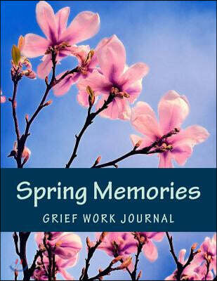 Spring Memories: Grief Work Journal: Seasons of Life Grief Work Series ...