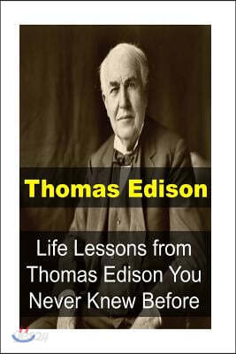 Thomas Edison: Life Lessons from Thomas Edison You Never Knew Before ...