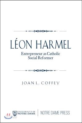 Leon Harmel: Entrepreneur as Catholic Social Reformer - 예스24