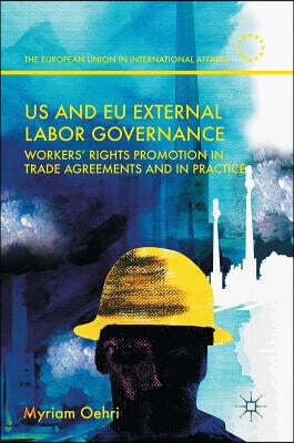 Us and Eu External Labor Governance: Workers' Rights Promotion in Trade ...