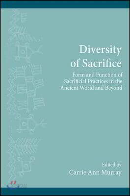 Diversity of Sacrifice: Form and Function of Sacrificial Practices in ...