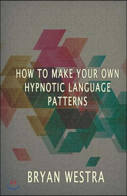 How To Make Hypnotic Language Patterns - 예스24