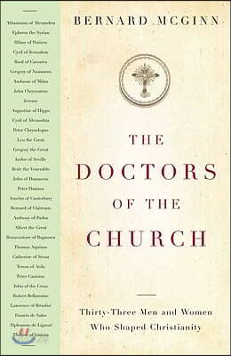 The Doctors of the Church: Thirty-Three Men and Women Who Shaped ...