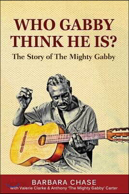 Who Gabby Think He Is? The Story of the Mighty Gabby - 예스24