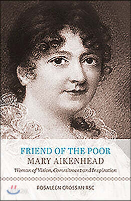 Friend of the Poor Mary Aikenhead: Woman of Vision, Commitment and ...