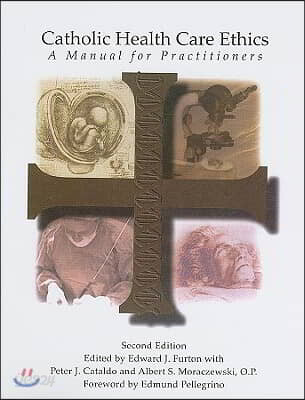 Catholic Health Care Ethics: A Manual for Practitioners - 예스24