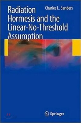 Radiation Hormesis and the Linear-No-Threshold Assumption - 예스24