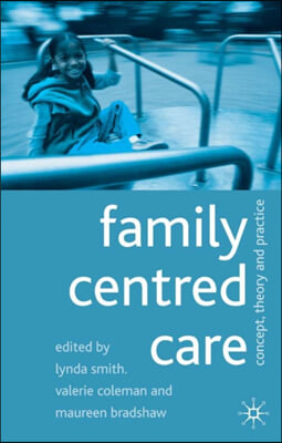 Family Centred Care: Concept, Theory and Practice - 예스24