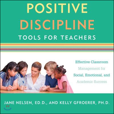 Positive Discipline Tools for Teachers: Effective Classroom Management ...