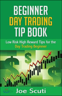 Beginner Day Trader Tip Book: Low Risk High Reward Tips for the Day ...
