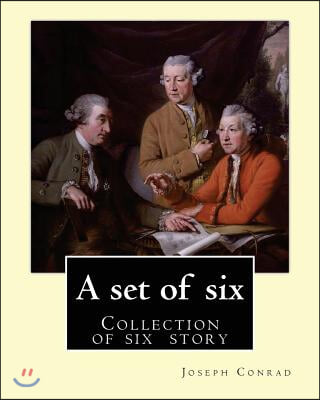 A set of six. By: Joseph Conrad: A Set of Six. (collection of story ...