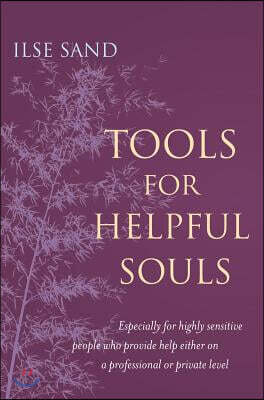 Tools for Helpful Souls: Especially for Highly Sensitive People Who ...