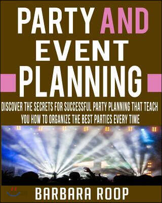 Party and Event Planning: Discover The Secrets For Successful Party ...
